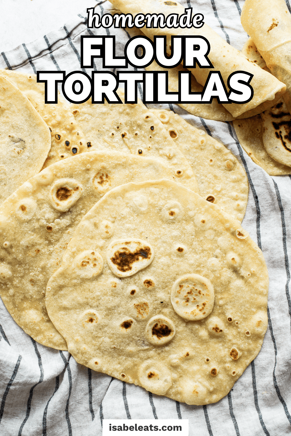 Homemade Flour Tortilla Recipe - Isabel Eats